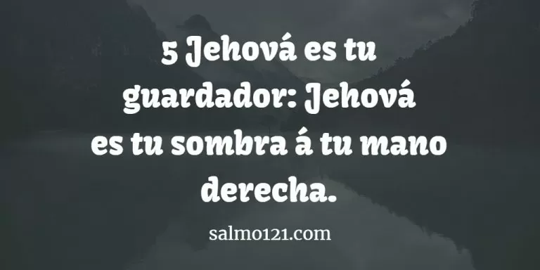 Explicación del Salmo 121:5 | Jehová es tu guardador